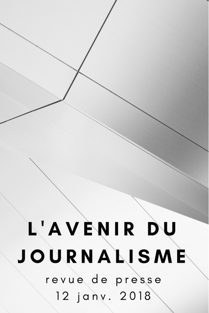 L’avenir du journalisme – revue de presse du 12 janvier 2018 – Cladelcroix